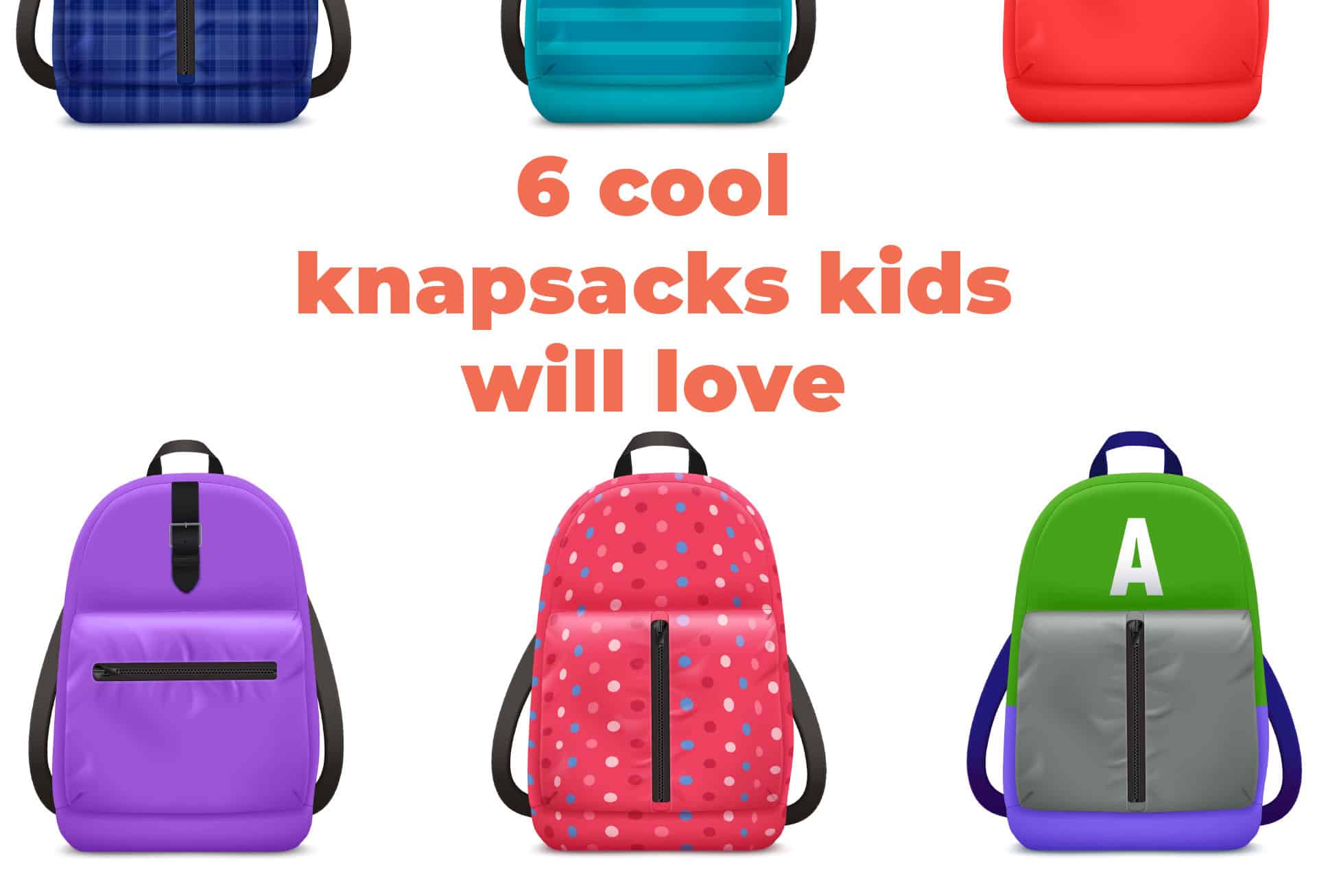 6 Cool Knapsacks Kids Will Love - ParentsCanada